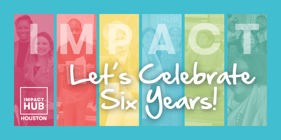 Impact Hub Houston Celebrates 6th Anniversary with Outstanding Results ...
